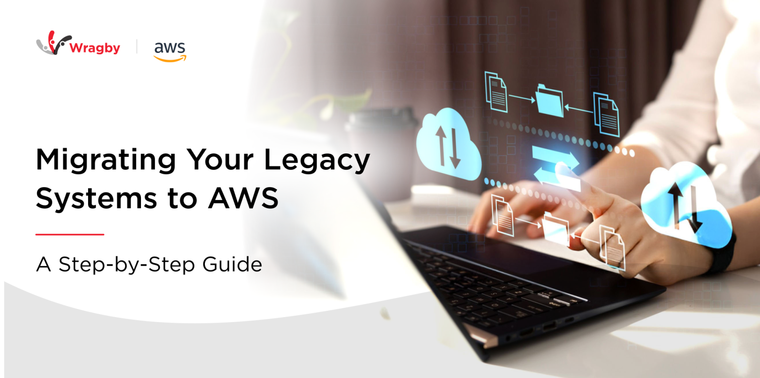 Migrating Your Legacy Systems to AWS: A Step-by-Step Guide - Wragby ...
